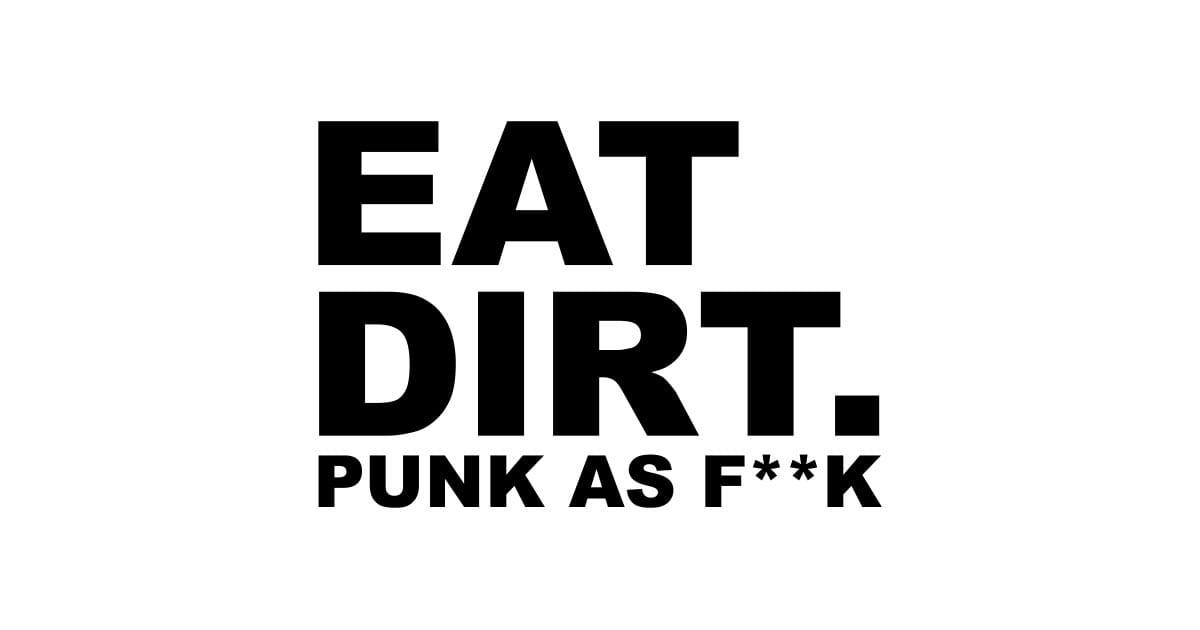 Eat Dirt - Epic Merch Store - Worldwide Merchandise