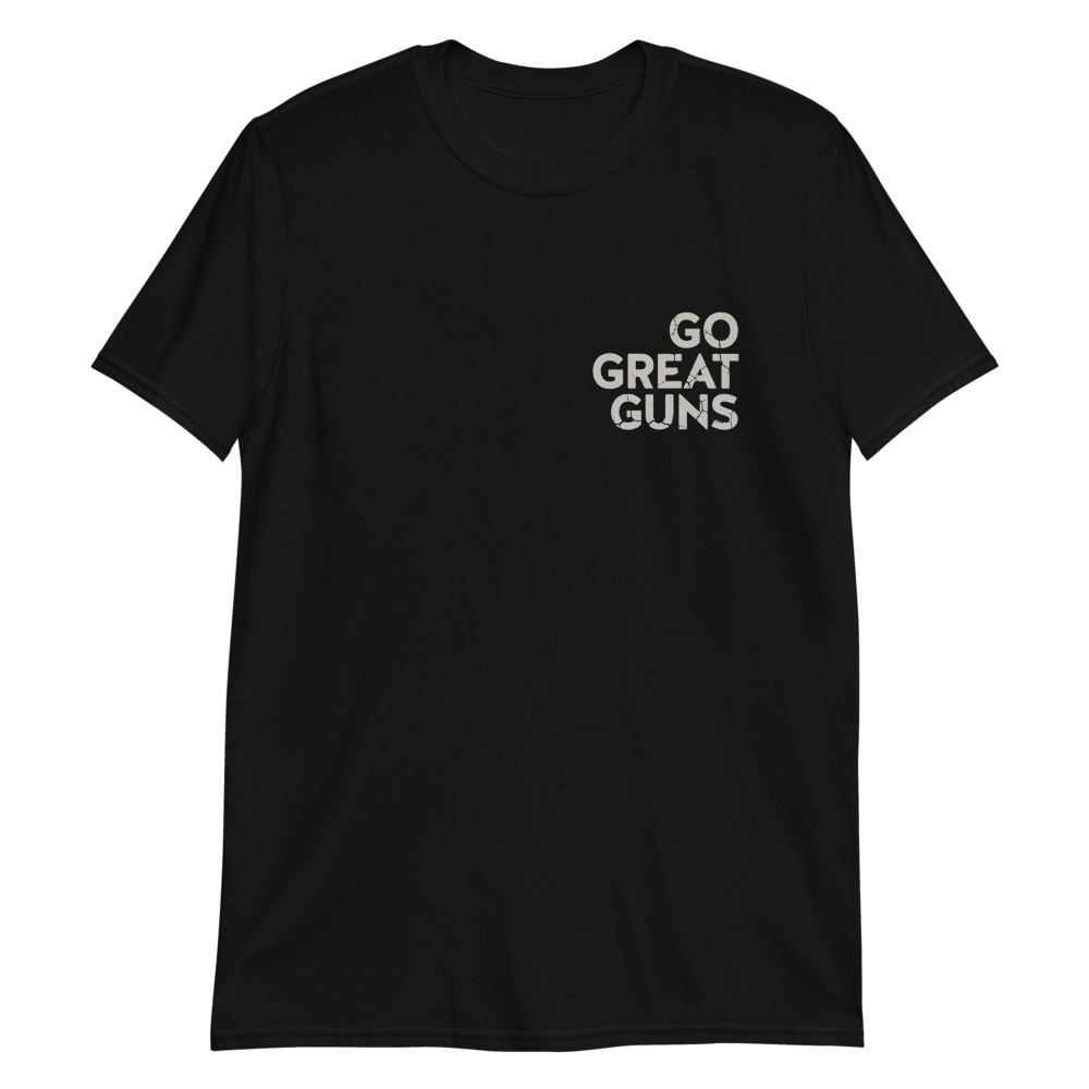 Go Great Guns - T-Shirt - Epic Merch Store